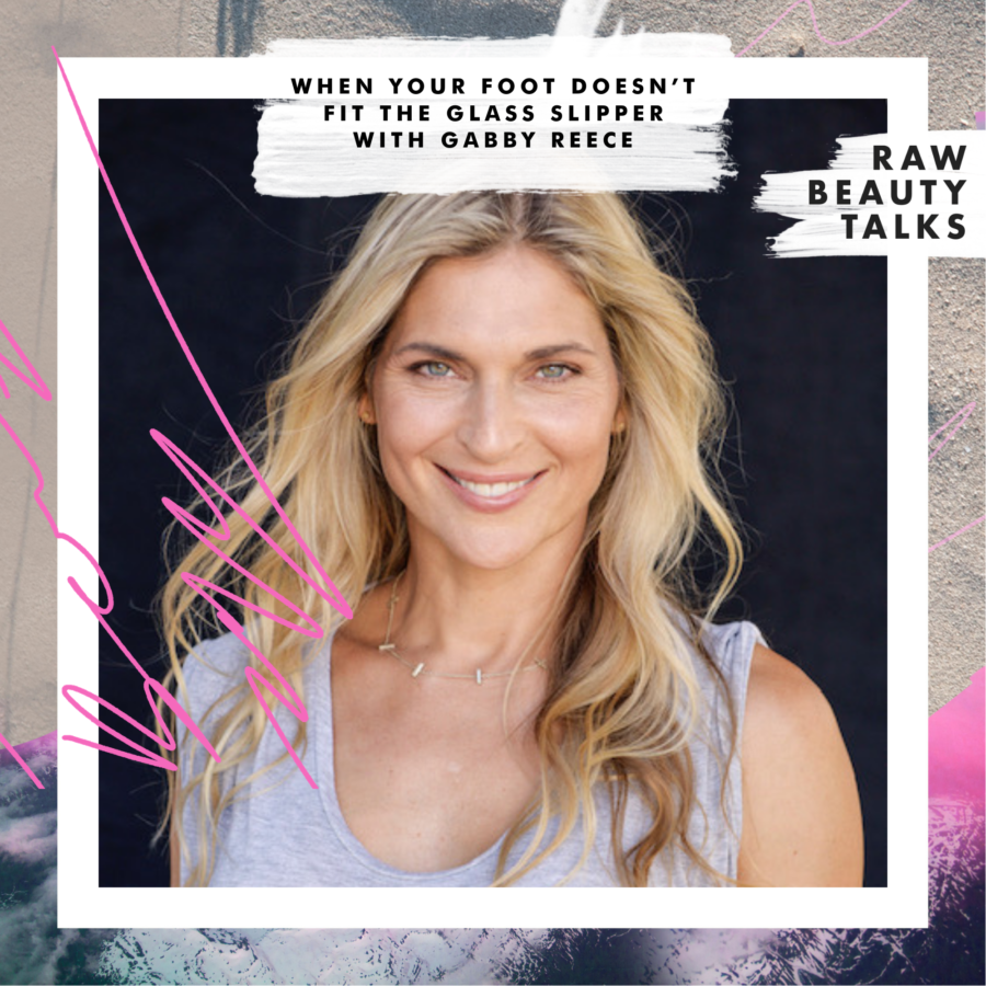 When Your Foot Doesn’t Fit the Glass Slipper with Gabby Reece | Raw ...